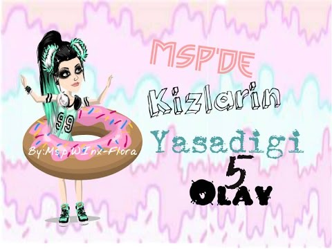 ♥Msp'de Kizlarin Yasadigi 5 Olay♥