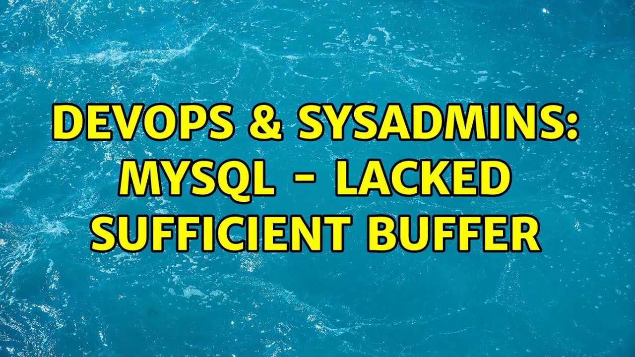 Devops And Sysadmins Mysql Lacked Sufficient Buffer Youtube