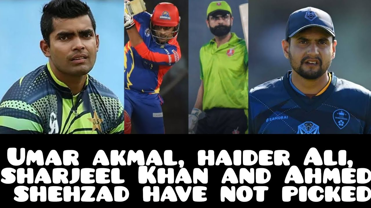 Umar akmal, haider Ali, sharjeel and Ahmed shehzad have not been picked ...