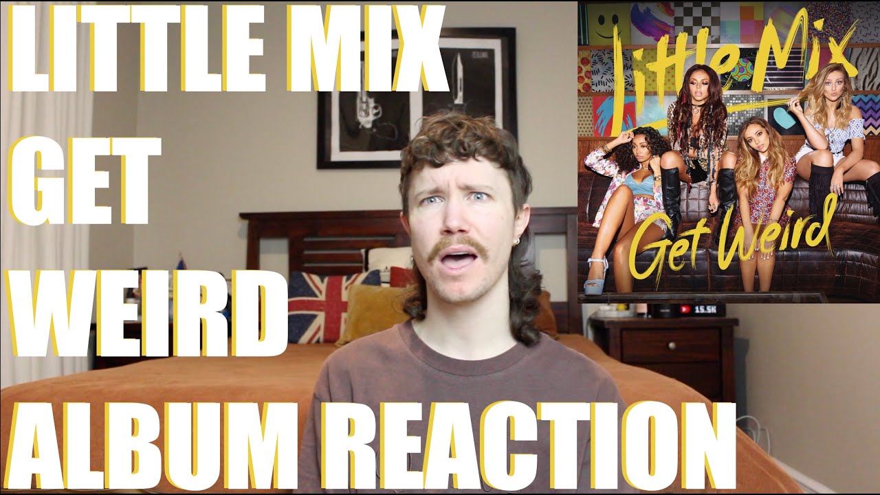 LITTLE MIX - GET WEIRD ALBUM REACTION - YouTube