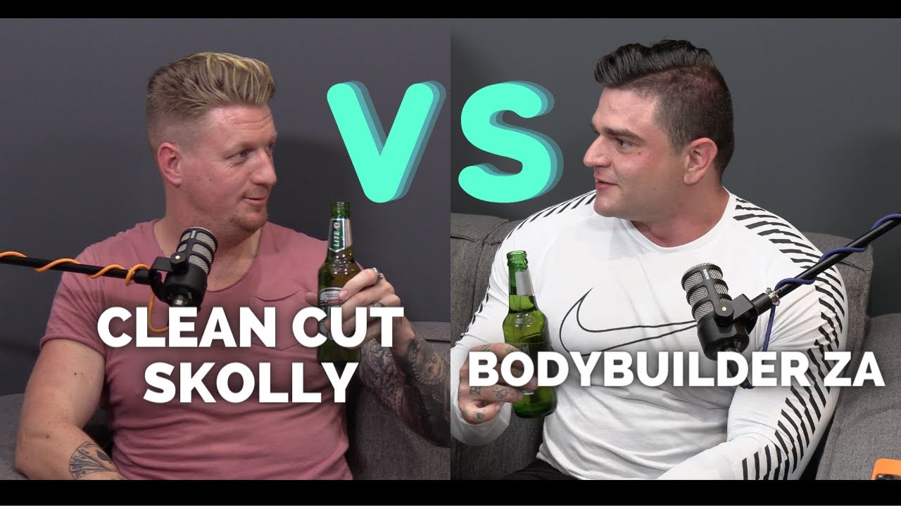 The Clean Cut Skolly & BodyBuilderZA Podcast. (Contains drinking) - YouTube