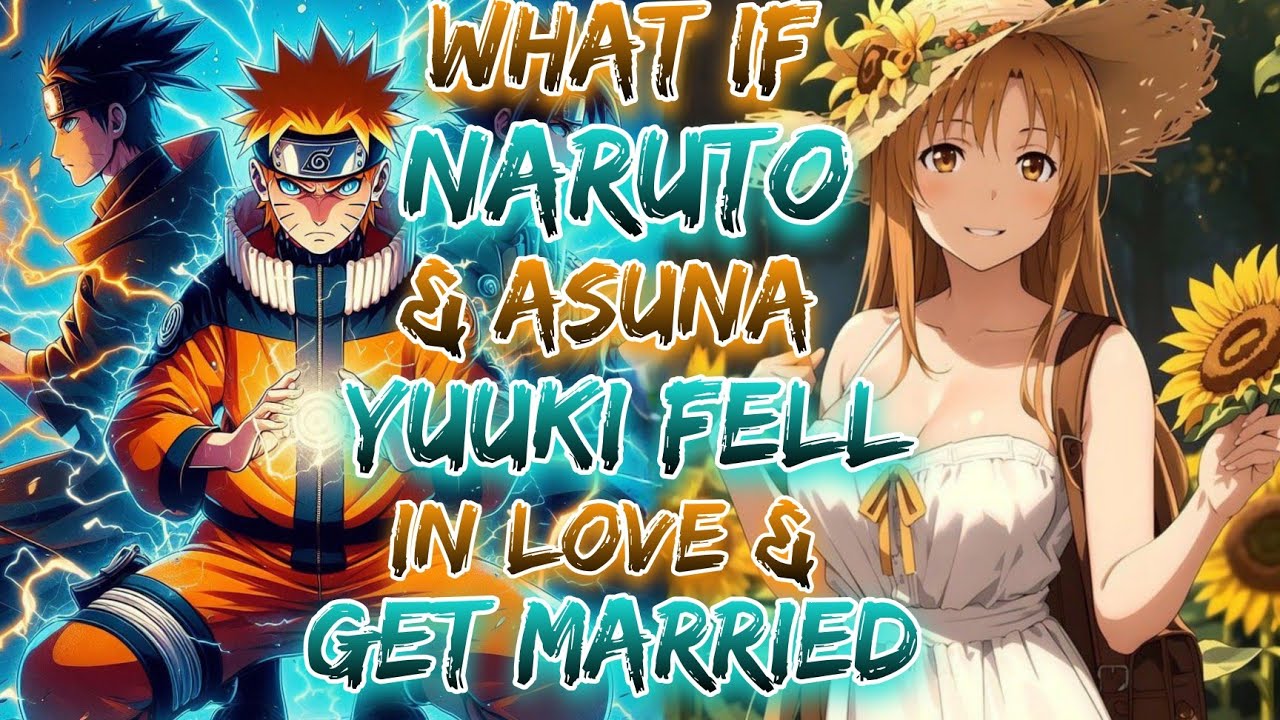 What if Naruto And Asuna Yuuki Fell In Love And Get Married? - YouTube