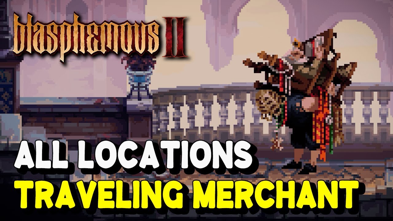 Blasphemous 2 ALL TRAVELING MERCHANT LOCATIONS (How to get Jarloque ...