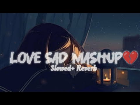 Love Sad Mashup 💔😭 💕 flower 🌹 Slowed+Reverb | Mashup Hindi song # ...