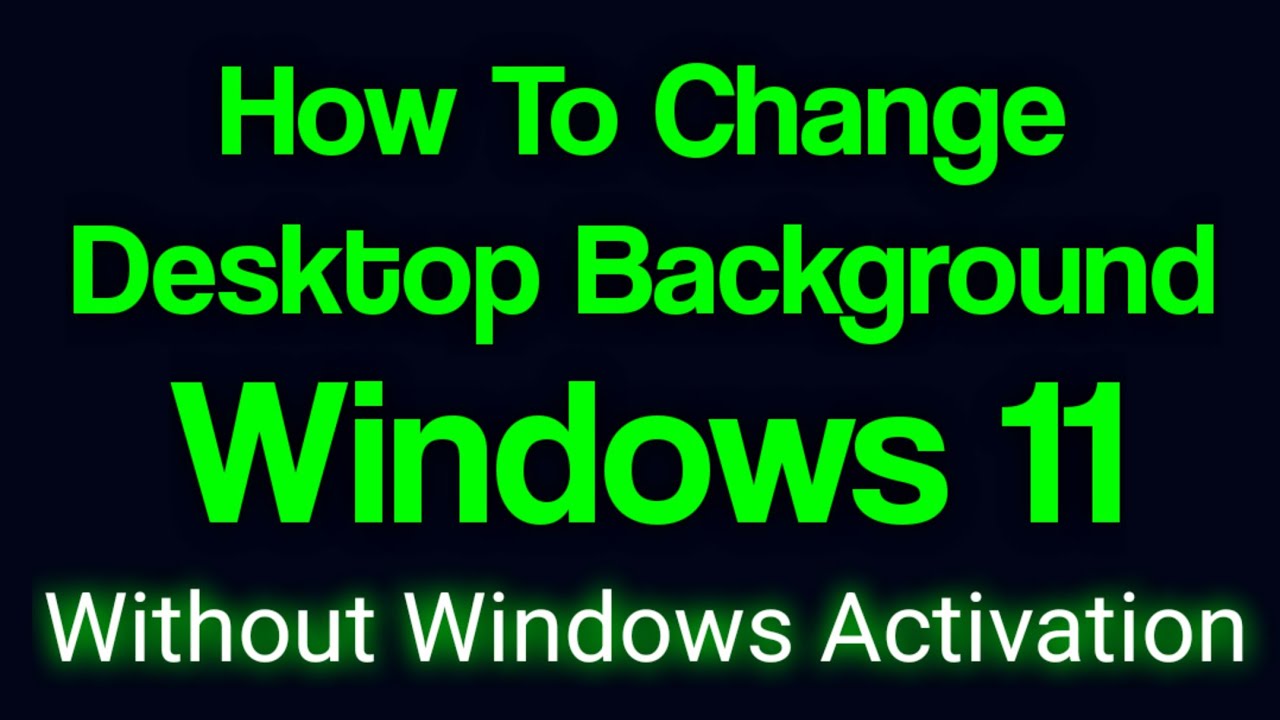 Change Desktop Background In Windows 11 Without Windows Activation ...