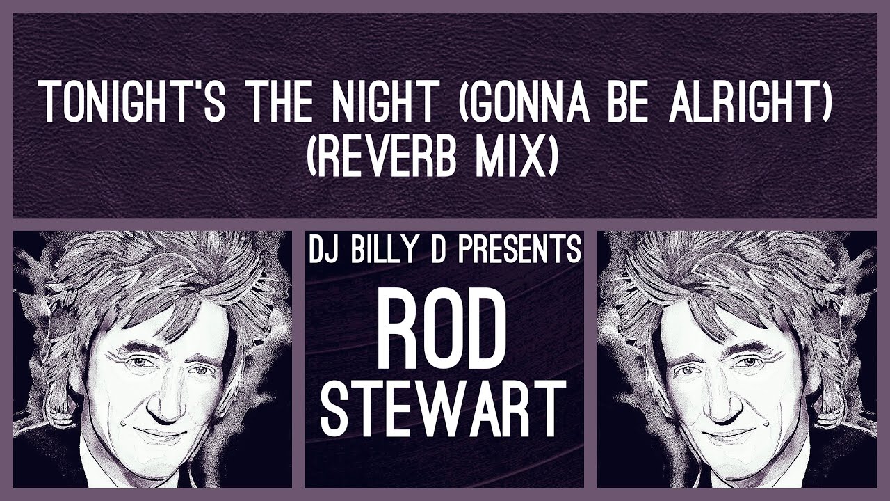 Rod Stewart - Tonight’s the Night (Gonna be Alright) (Reverb Mix - YouTube