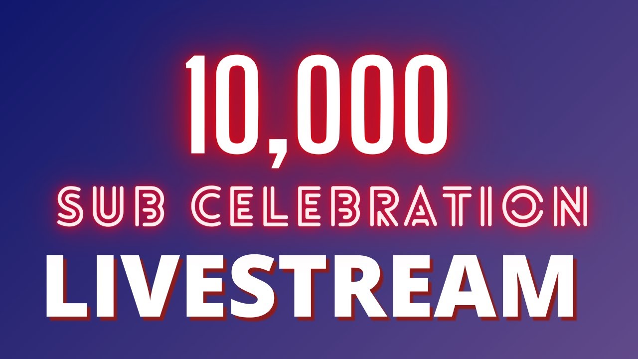 10,000 Sub Celebration!!! - YouTube