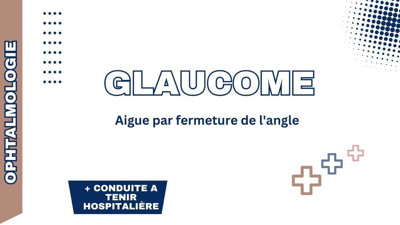 Glaucome aigue par fermeture de l'angle /Rappel, physiopathologie ...
