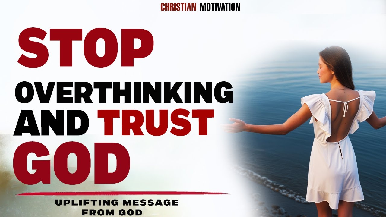 Watch How To Stop Overthinking And Trust God - CHRISTIAN MOTIVATION ...