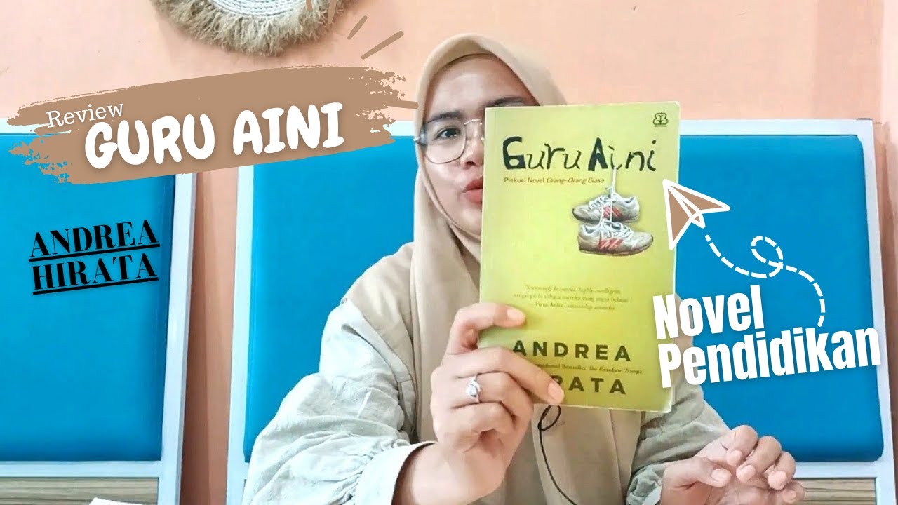 Review Novel Guru Aini, Andrea Hirata | Novel Pendidikan - YouTube