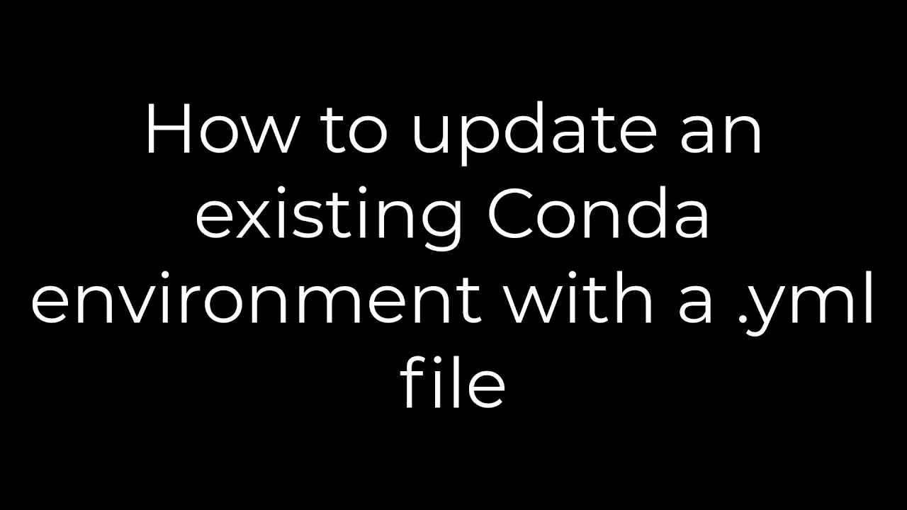 Python How To Update An Existing Conda Environment With A yml File python-how-to-update-an-existing-conda-environment-with-a-yml-file