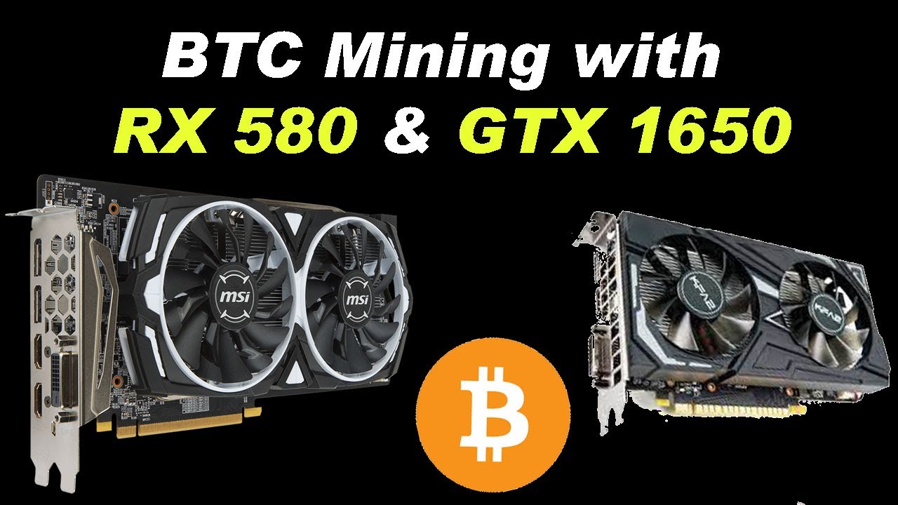 BTC Mining With GTX 1650 & RX 580 - YouTube
