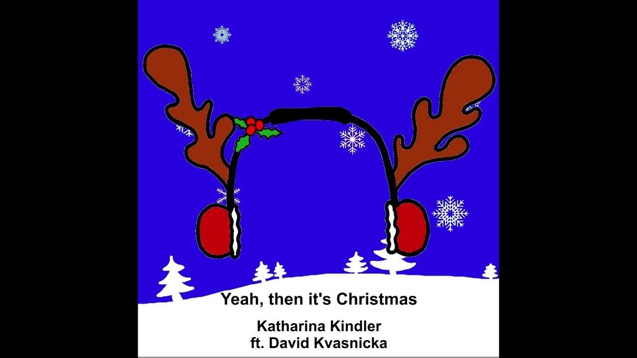 Katharina Kindler - Yeah, Then It's Christmas (feat. David Kvasnicka ...