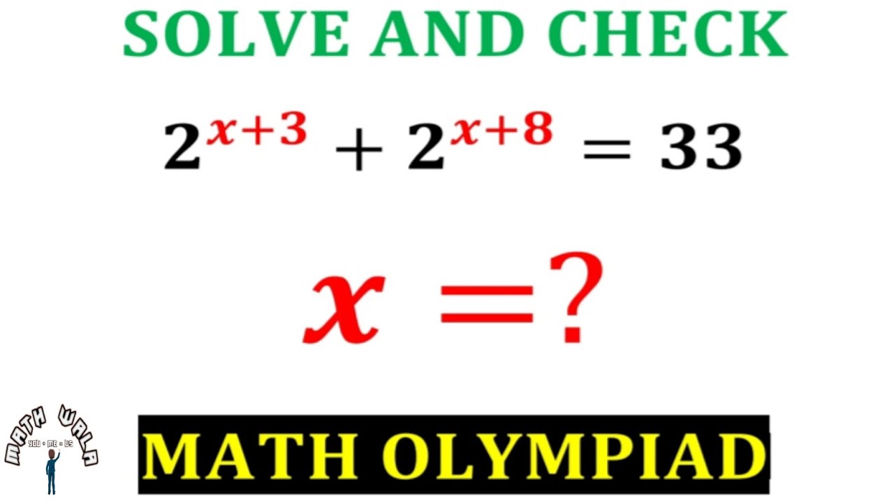 Solve and Check this Exponential Equation {2^(x+3) + 2^(x+8)} = 33 ...