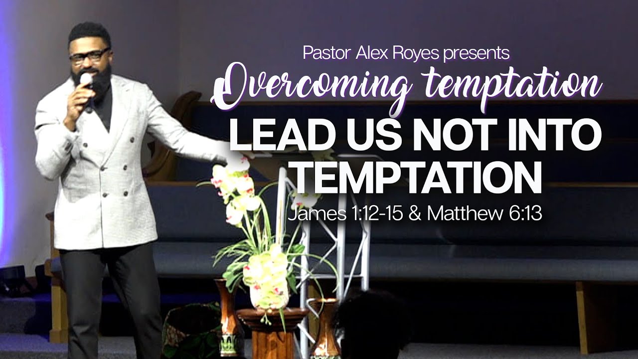 Overcoming Temptation | Lead Us Not into Temptation | Pastor Alex Royes ...