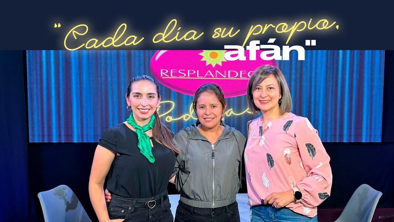 Resplandece Podcast - Temporada “Mujer Sana” Ep.2 Cada día su propio ...