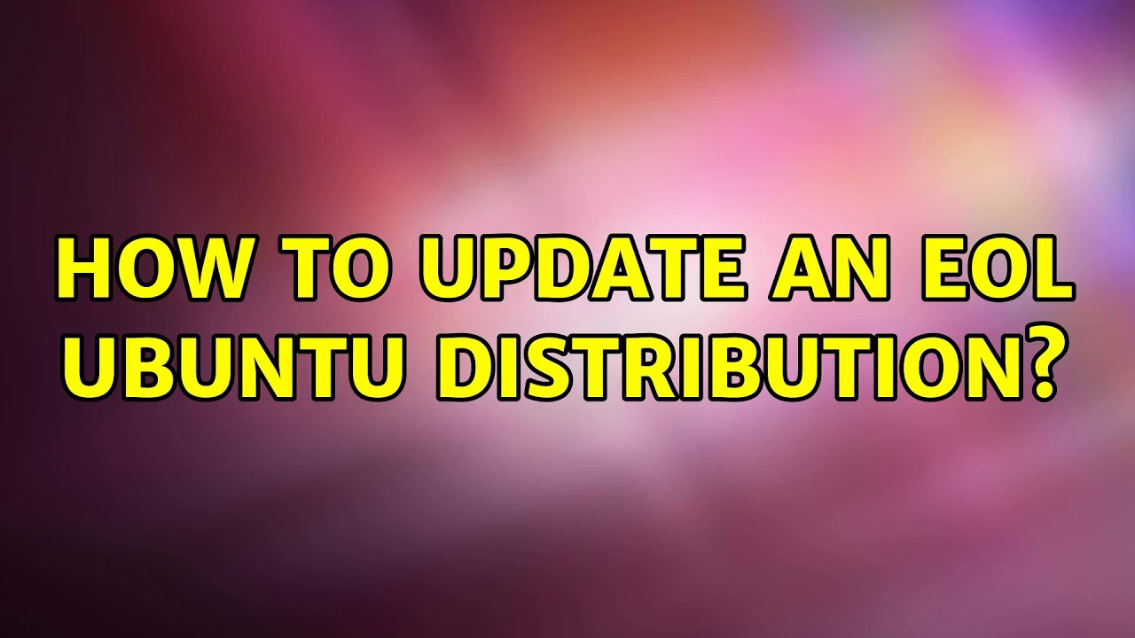 Ubuntu: How to update an EOL Ubuntu distribution? - YouTube