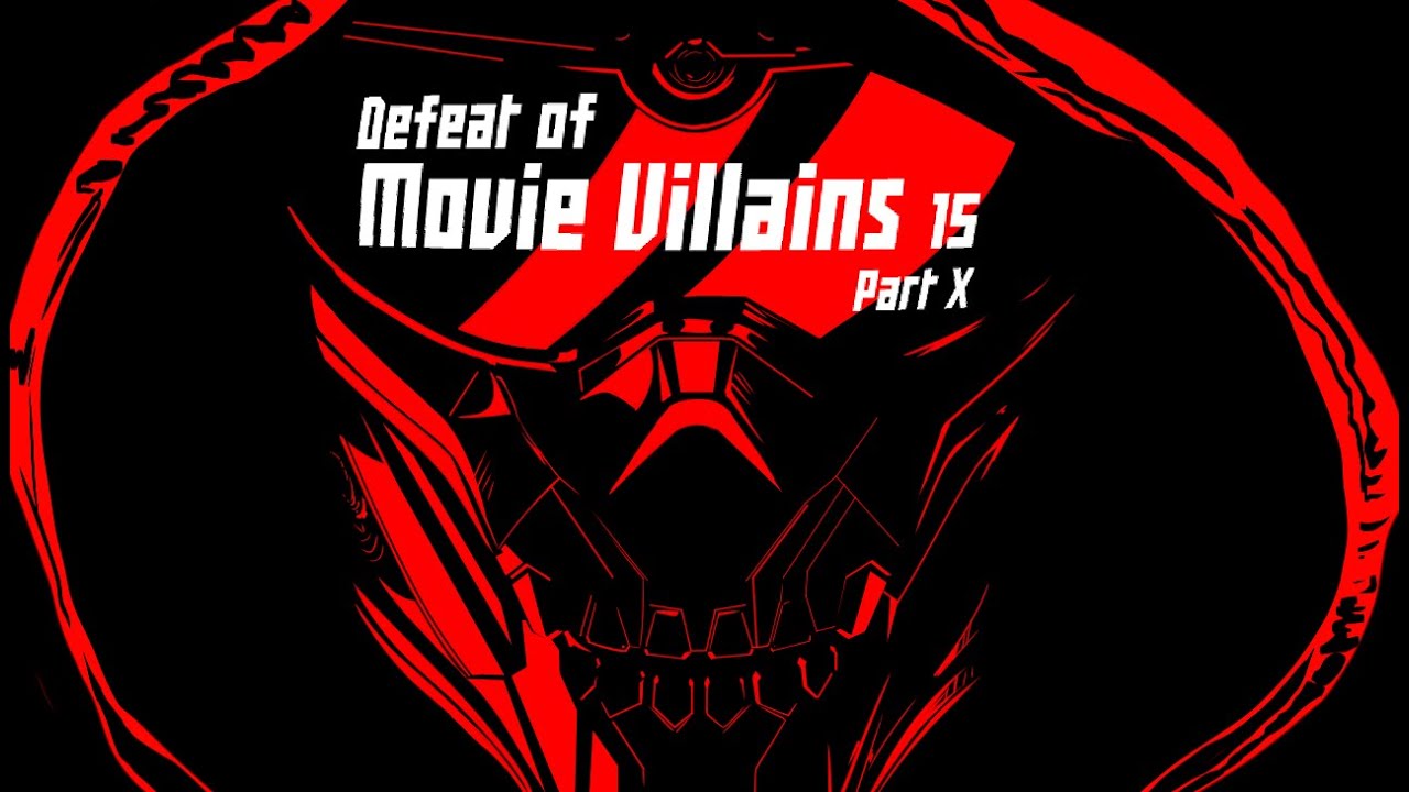 Defeat of Movie Villains 15, Part X - YouTube