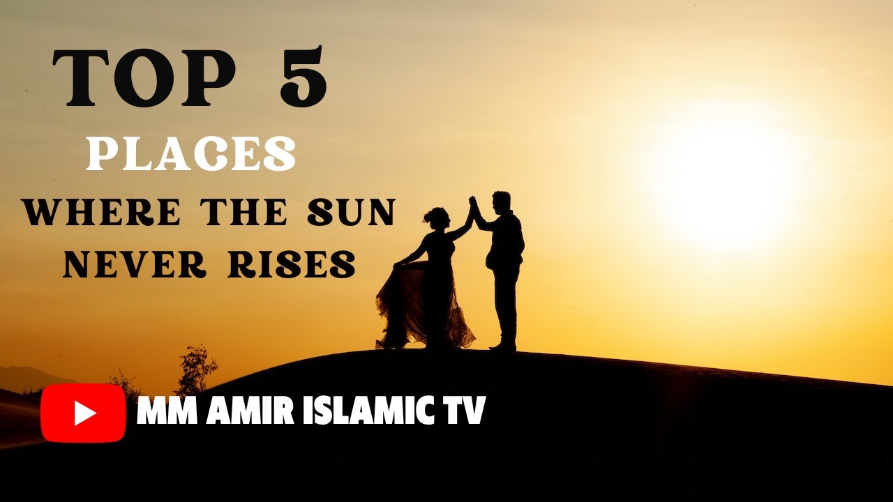 Top 5 Places where Sun never rises | Informative Video | New Islamic ...