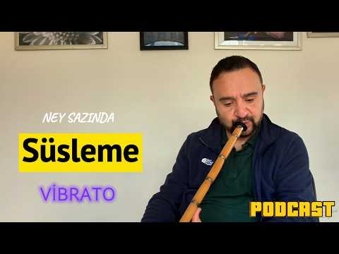 Ali TAN I Ney Sazında Süslemeler I Vibrato I Podcast