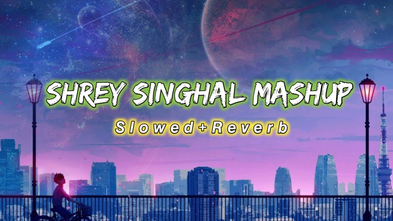 SHREY SINGHAL MASHUP ☺/ SLOWED+REVERB / RB LOFI 90 / #slowedandreverb # ...