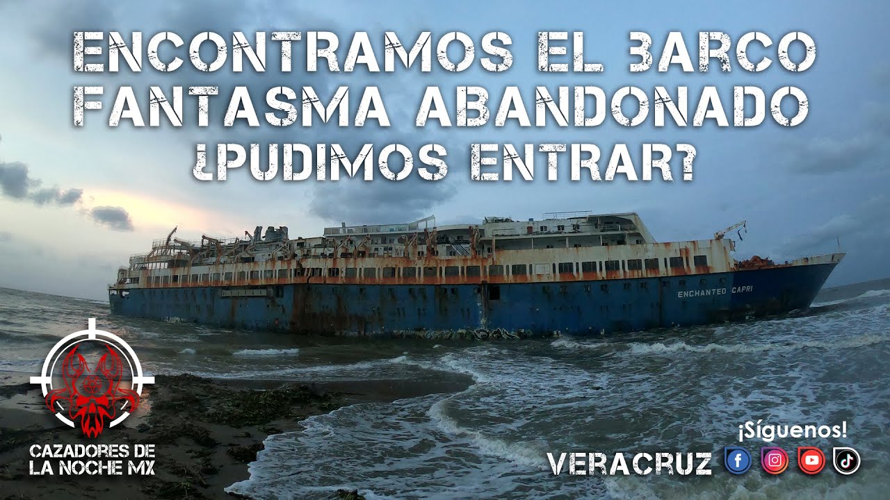 EN EL BARCO FANTASMA SOVIETICO ABANDONADO ENCHANTED CAPRI VERACRUZ ...