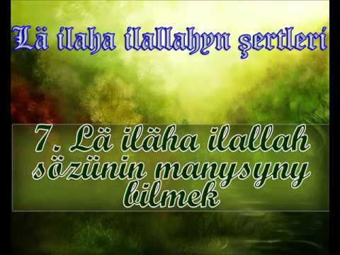 7  La ilaha ilallah sozunin manysyny bilmek turkmen wagyz turkmen prikol dal
