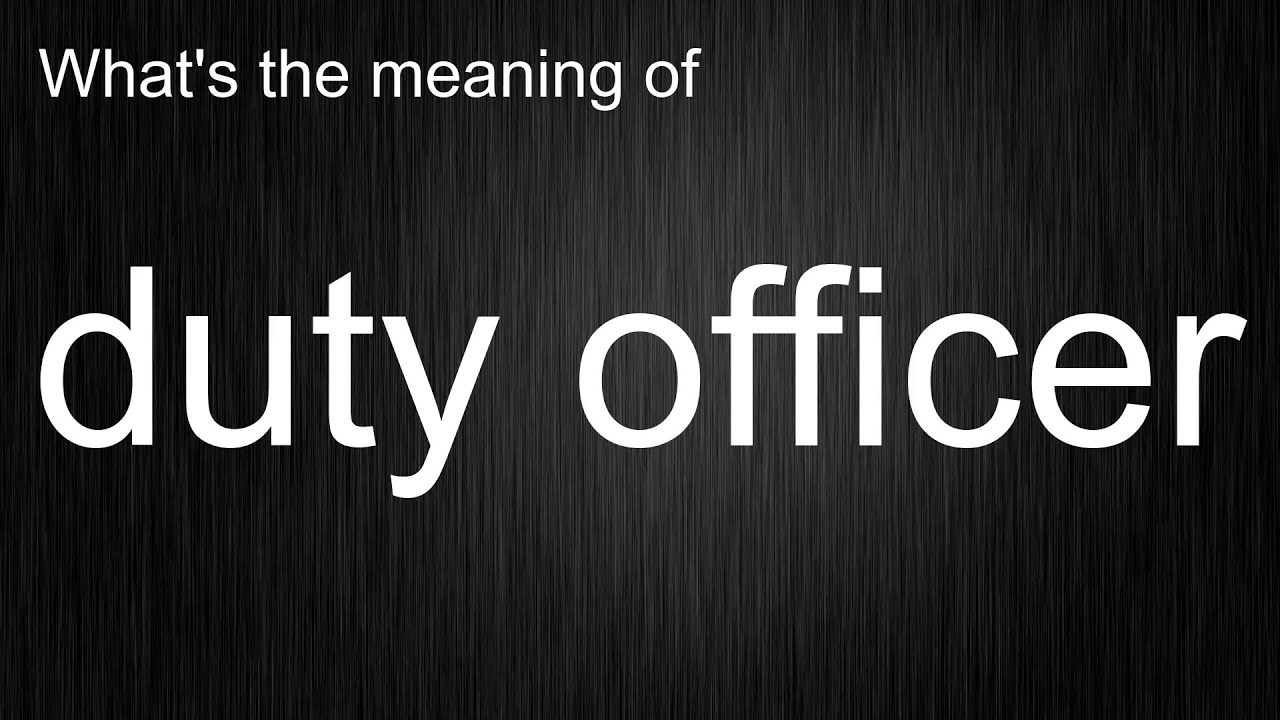 What's the meaning of "duty officer", How to pronounce duty officer ...