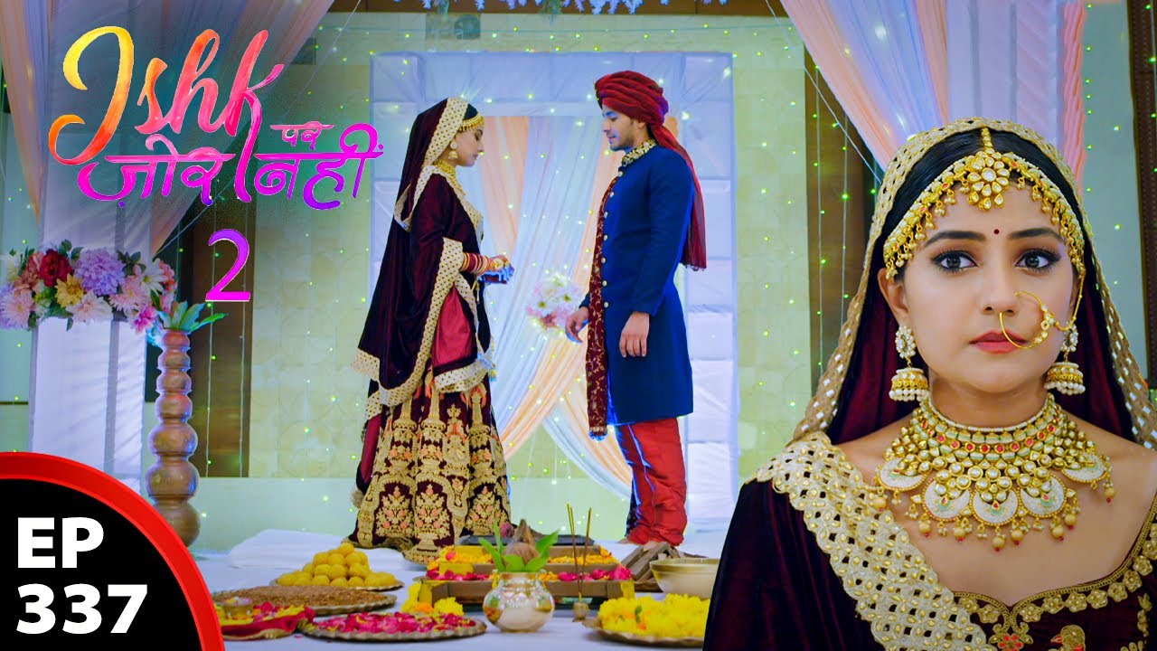 Aahan And Ishqi Wedding | New Episode - 337 | Ishk Par Zor Nahi Season ...