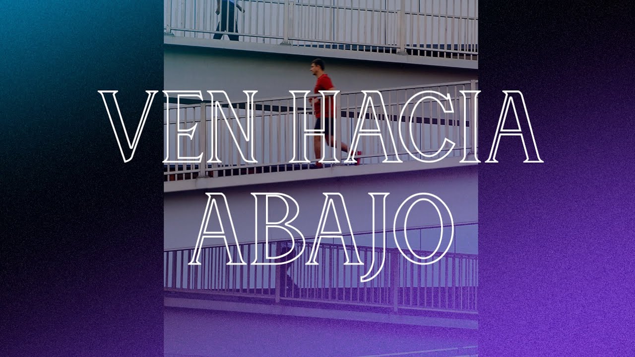 Serie Ven / Ven Hacía Abajo / Jonathan Zepeda - YouTube