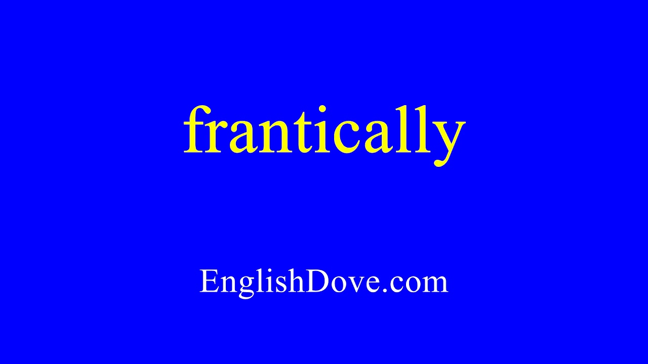 How to pronounce frantically in American English. - YouTube