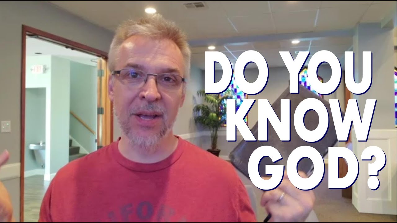 Do You KNOW God? - YouTube