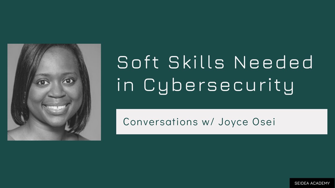 Soft Skills Needed in Cybersecurity w/ Joyce Osei - YouTube