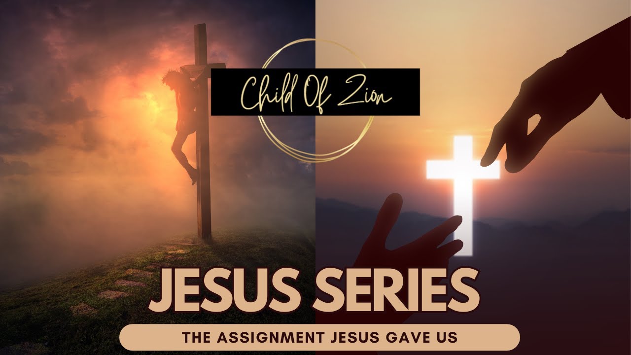 JESUS SERIES - THE ASSIGNMENT JESUS GAVE US - YouTube