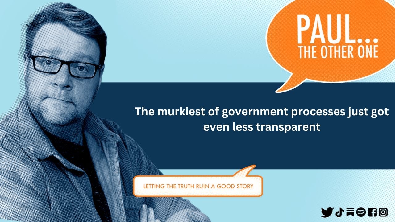 The murkiest of Government processes just got even less transparent ...