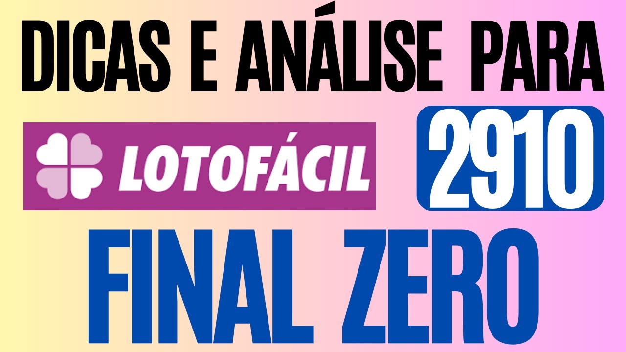 DICAS E ANÁLISE PARA LOTOFÁCIL 2910 O FINAL ZERO - YouTube