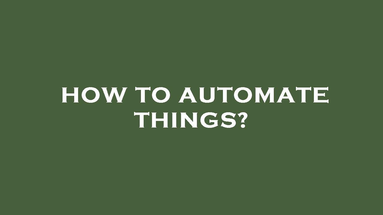 How to automate things? - YouTube