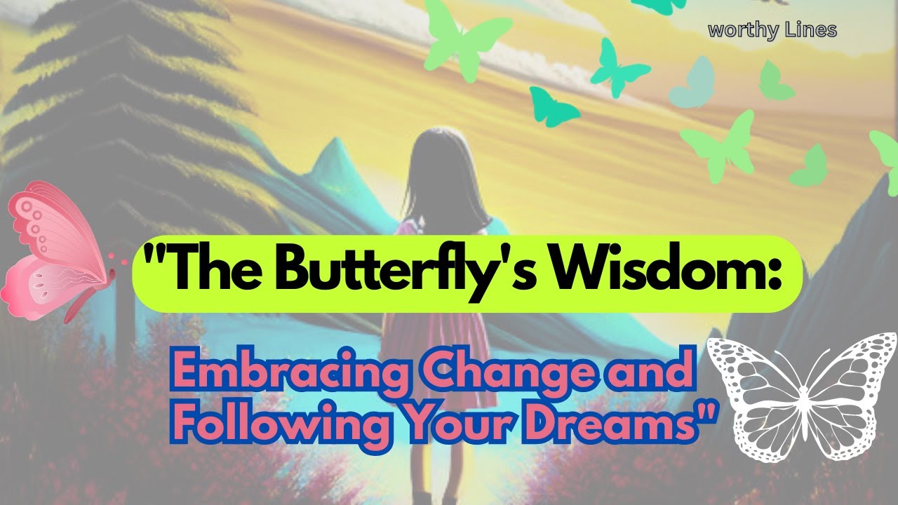 "The Butterfly's Wisdom: Embracing Change and Following Your Dreams ...