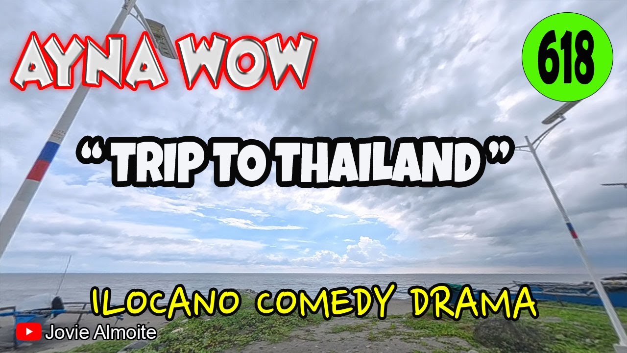 TRIP TO THAILAND | AYNA WOW 618 | ILOCANO COMEDY DRAMA | Jovie Almoite ...