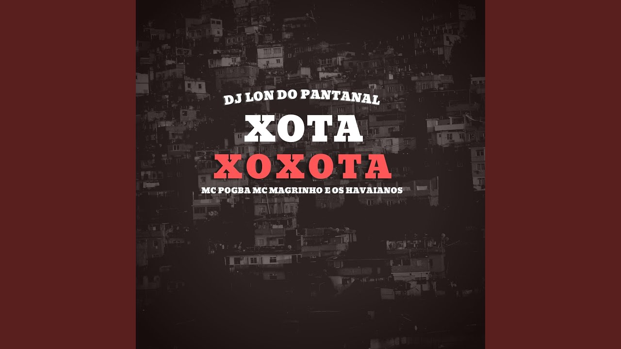 Xota Xoxota (feat. Mc Pogba, Mc Magrinho, OS havaianos) - YouTube