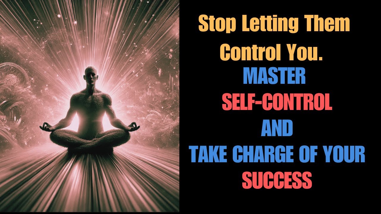 Stop letting them Control you | Master Self Control and Take Charge of ...