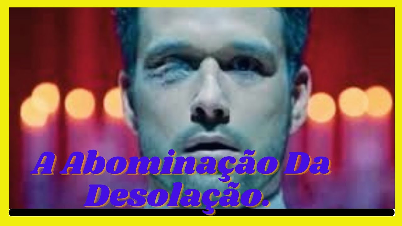 A Abominação Da Desolação. - YouTube