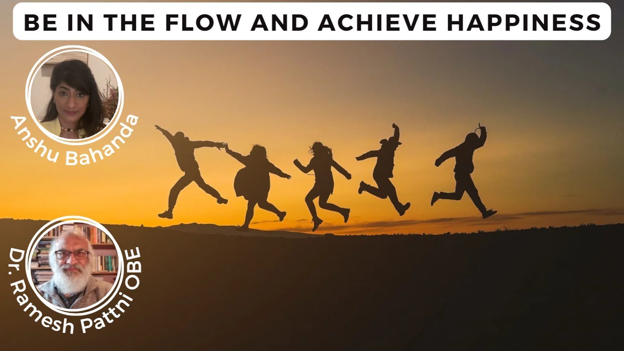 How to be in the flow and achieve Happiness | Dr. Ramesh Pattni OBE ...