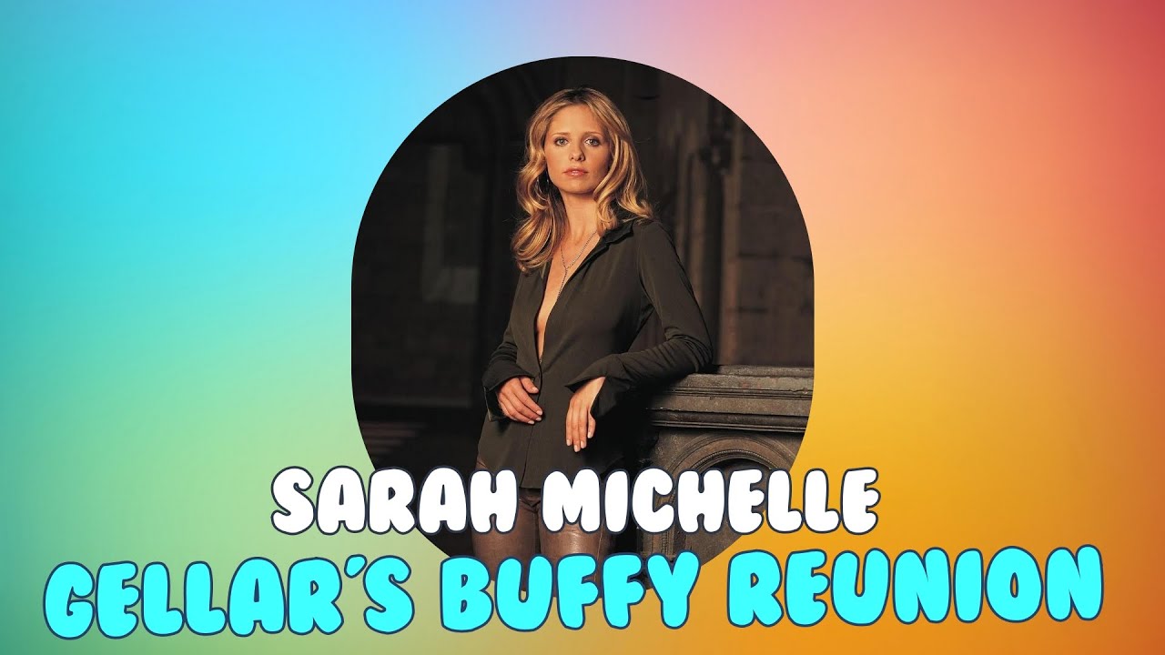 Sarah Michelle Gellar's Heartfelt Reaction to Buffy Co-Stars Reunion ...