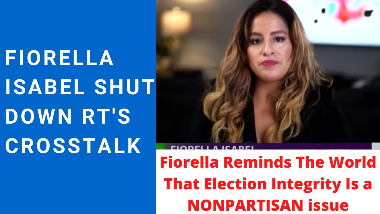 Fiorella Isabel Reminds The World Election Integrity Is a Nonpartisan Issue On RT's Cross Talk ...