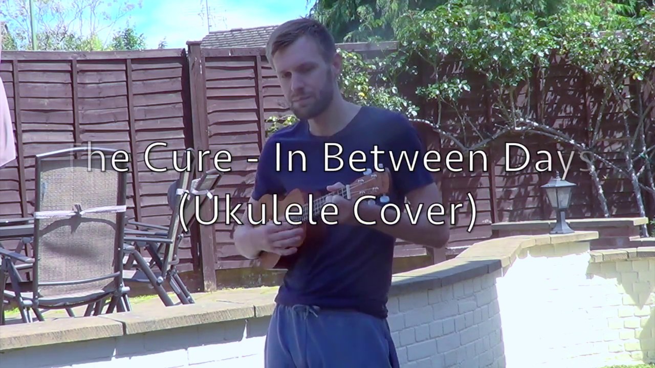 The Cure - In Between Days (Ukulele Cover by Carl Fryer) - YouTube
