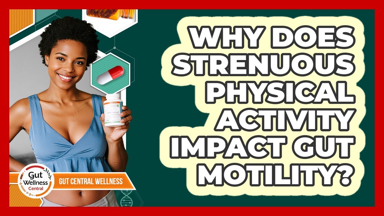 Why Does Strenuous Physical Activity Impact Gut Motility? - Gut ...