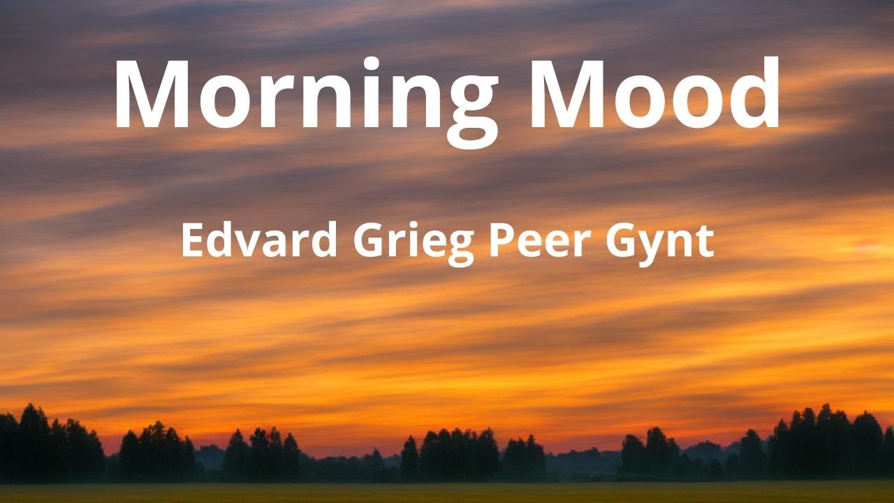 Edvard Grieg Peer Gynt Suite no 1 Op 46 I Morning Mood - YouTube