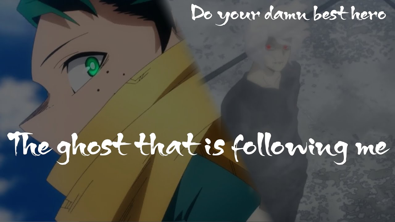 | The ghost that is following me | Deku|Izuku Midoriya| Tenko Shimura ...