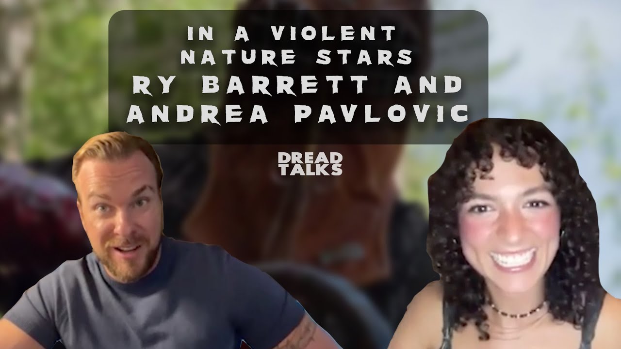 'In A Violent Nature' Actors Ry Barrett and Andrea Pavlovic Talk Their ...